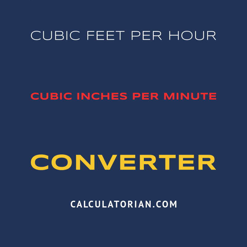 Convert From Cubic Feet Per Hour To Cubic Inches Per Minute convert-from-cubic-feet-per-hour-to-cubic-inches-per-minute